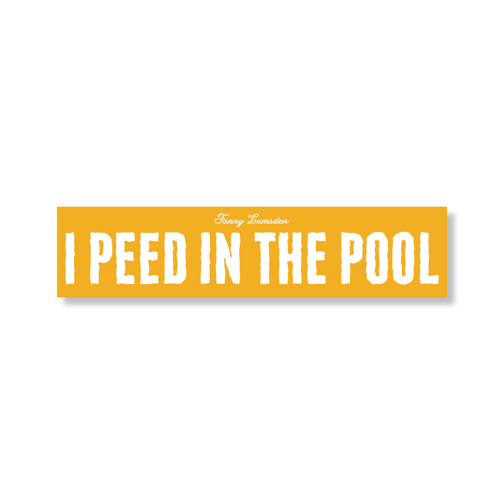 I PEED IN THE POOL Vinyl Bumper Sticker – The Fanny Store